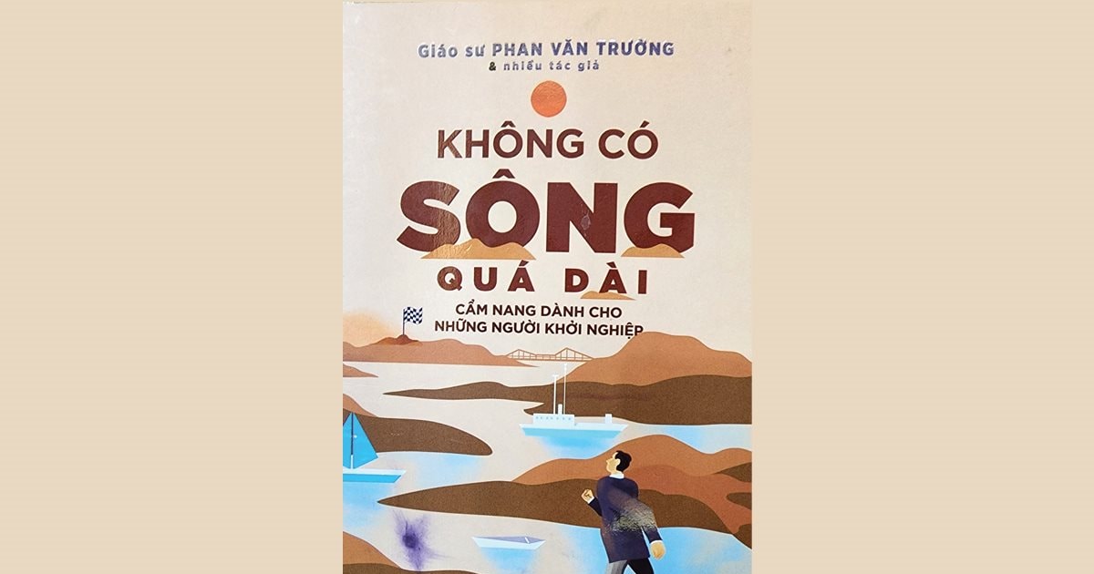 “Không có sông quá dài” - Cẩm nang cho những người khởi nghiệp