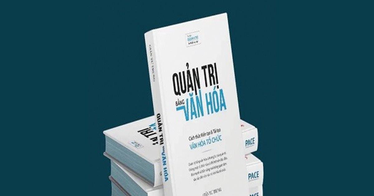 “Quản trị bằng văn hóa - Cách thức kiến tạo và tái tạo văn hóa tổ chức”